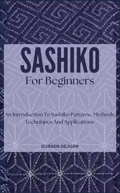 Sashiko for Beginners: An Introduction To Sashiko Patterns, Methods ...