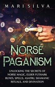 Norse Paganism: Unlocking the Secrets of Norse Magic, Elder Futhark ...