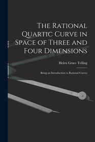 The Rational Quartic Curve in Space of Three and Four Dimensions; Being an Introduction to ...