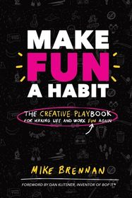 Make Fun a Habit: The Creative PLAYbook for Making Life and Work Fun Again | Shop Today. Get it ...