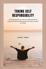 Taking Self Responsibility: Ultimate guide on how to take personal ...