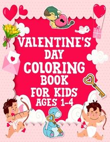 Valentine's Day Coloring Book for Kids Ages 1-4: Easy And Exciting ...
