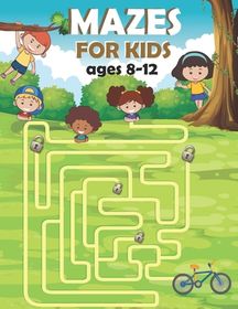 Mazes For Kids Ages 8-12: Maze Activity Workbook for Kids. Fun-Filled ...