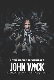 Little Known Trivia About John Wick Weird Things About John Wick Even
