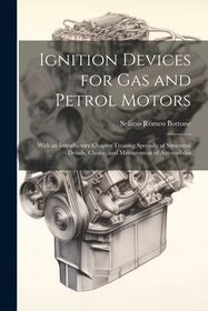Ignition Devices for Gas and Petrol Motors: With an Introductory ...