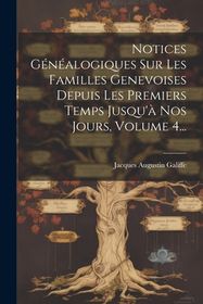 Notices G n alogiques Sur Les Familles Genevoises Depuis Les Premiers Temps Jusqu' Nos Jours ...
