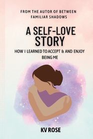 A Self-Love Story: How I Learned to Accept and Enjoy being Me | Buy ...