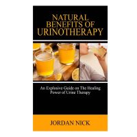 Urine Therapy: An Explosive Guide on the healing benefits of ...
