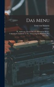 Das Menu: Th. Anleitung. Muster-menus. Historische Menus. Culinarische ...