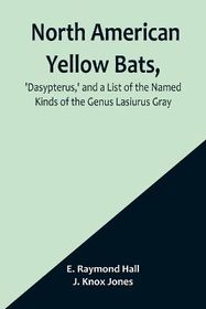 North American Yellow Bats, 'Dasypterus, ' and a List of the Named ...