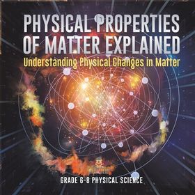 Physical Properties of Matter Explained Understanding Physical Changes ...