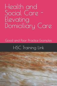 Health and Social Care - Elevating Domiciliary Care: Good and Poor ...