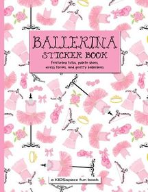 Ballerina Sticker Book (A KIDSspace Fun Book): Featuring Tutus, Pointe ...
