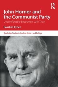 John Horner and the Communist Party: Uncomfortable Encounters with ...
