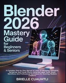 Blender 2026 Mastery Guide For Beginners And Seniors Shop Today Get