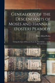 Genealogy of the Descendants of Moses and Hannah (Foster) Peabody ...