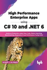 High Performance Enterprise Apps using C# 10 and .NET 6: Hands-on ...