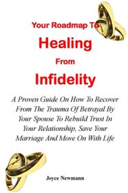 Your Roadmap to Healing from Infidelity: A Proven Guide On How To ...