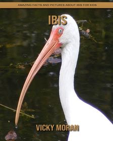 Ibis: Amazing Facts and Pictures about Ibis for Kids | Buy Online in ...