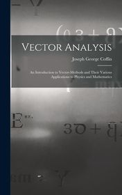 Vector Analysis An Introduction To Vector Methods And Their Various