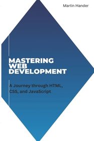 Mastering Web Development: A Journey through HTML, CSS, and JavaScript | Shop Today. Get it ...