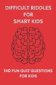 Difficult Riddles for Smart Kids: 140 Difficult Riddles And Brain ...