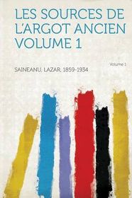 Les Sources De L'argot Ancien: Volume 1 | Shop Today. Get it Tomorrow ...