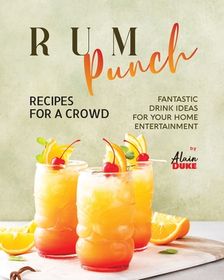 Rum Punch Recipes for A Crowd: Fantastic Drink Ideas for Your Home ...