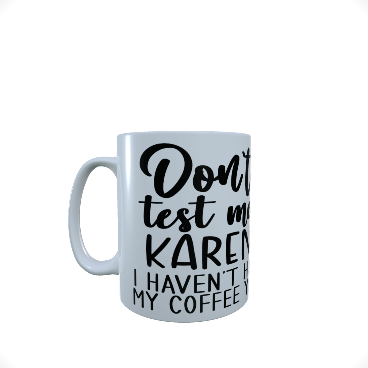 Dont Test Me Karen - Coffee Mug | Shop Today. Get it Tomorrow ...