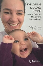 Developing kids are divine: How to Create a Healthy and Happy Genius ...