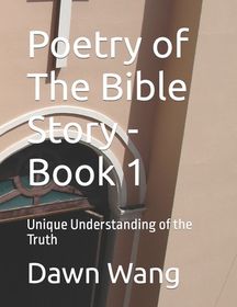 Poetry of The Bible Story - Book 1: Unique Understanding of the Truth ...