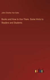 Books and How to Use Them. Some Hints to Readers and Students | Shop ...