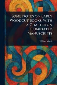 Some Notes on Early Woodcut Books, With a Chapter on Illuminated ...