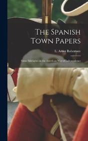 The Spanish Town Papers; Some Sidelights on the American War of ...
