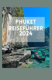 Phuket Reisef hrer 2024: Immersive Erlebnisse von preisg nstigen Reisen und verborgenen Sch tzen ...