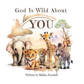 God Is Wild About You: A Christian rhyming picture book for kids aged 3 ...