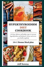Hyperthyroidism Diet Cookbook: 14+1-Day meal plan + 100 Easy, delicious ...