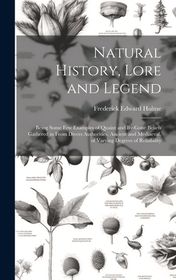 Natural History, Lore and Legend: Being Some Few Examples of Quaint and ...