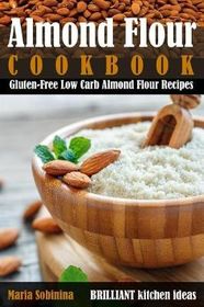 Almond Flour Cookbook: Gluten-Free Low Carb Almond Flour Recipes | Shop ...