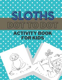 Sloths Dot To Dot Activity Book For Kids: A Fun Dot To Dot Book Filled ...
