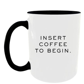 Insert Coffee To Begin Black Coffee Mug | Shop Today. Get it Tomorrow ...