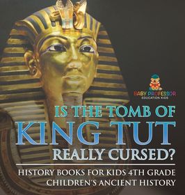 Is The Tomb of King Tut Really Cursed? History Books for Kids 4th Grade ...