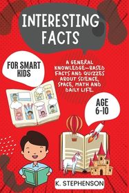 Interesting Facts for Smart Kids Age 6-10: A General Knowledge-Based ...