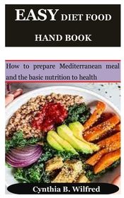 Easy Diet Food Hand Book: How to prepare Mediterranean meal and the ...