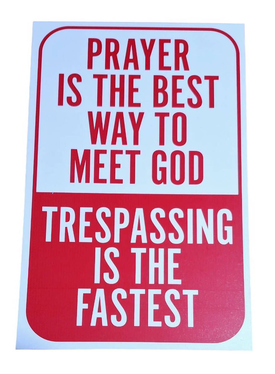 Warning Sign-Prayer is the Best Way to meet God, Trespassing is the ...