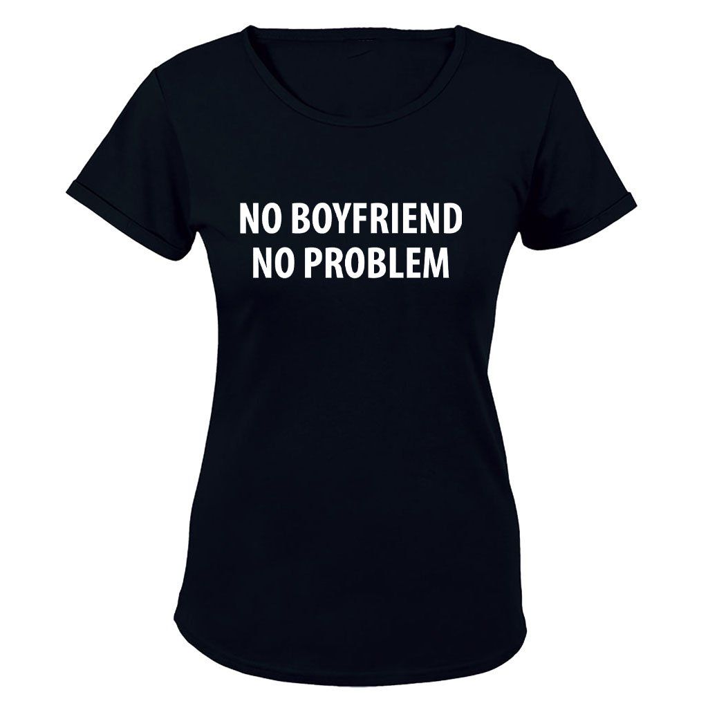 No Boyfriend. No Problem - Ladies - T-Shirt | Shop Today. Get it ...