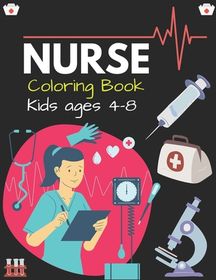 NURSE Coloring Book Kids ages 4-8: Cute Nurse Career Coloring Pages for ...