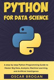 Python for Data Science: A step-by-step Python Programming Guide to Master Big Data, Analysis ...