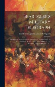 Beardslee's Military Telegraph: The History of its Invention ...