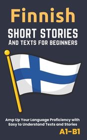 Finnish - Short Stories And Texts for Beginners: Improve Your Language ...